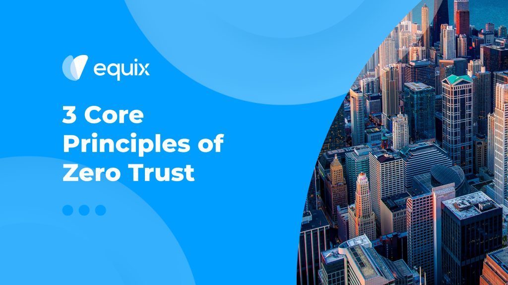 3 Core Principles Of Zero Trust | Equix Technologies