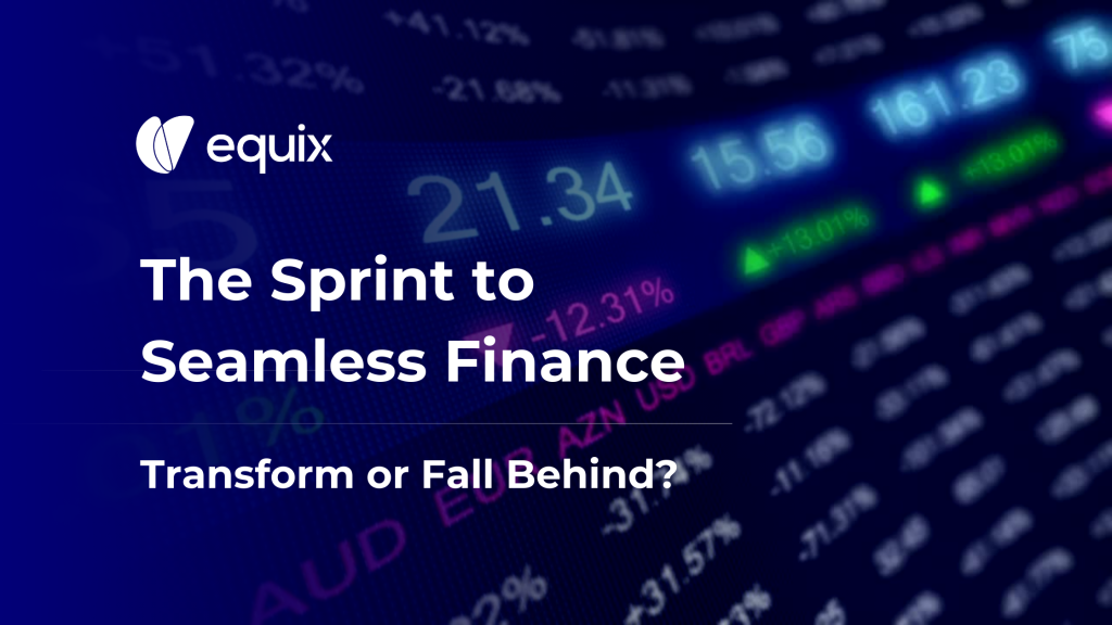 The Sprint To Seamless Finance: Transform Or Fall Behind | Equix ...
